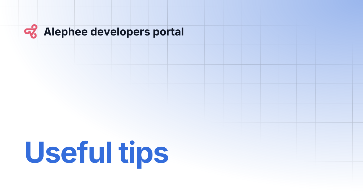 Useful tips | Alephee developers portal