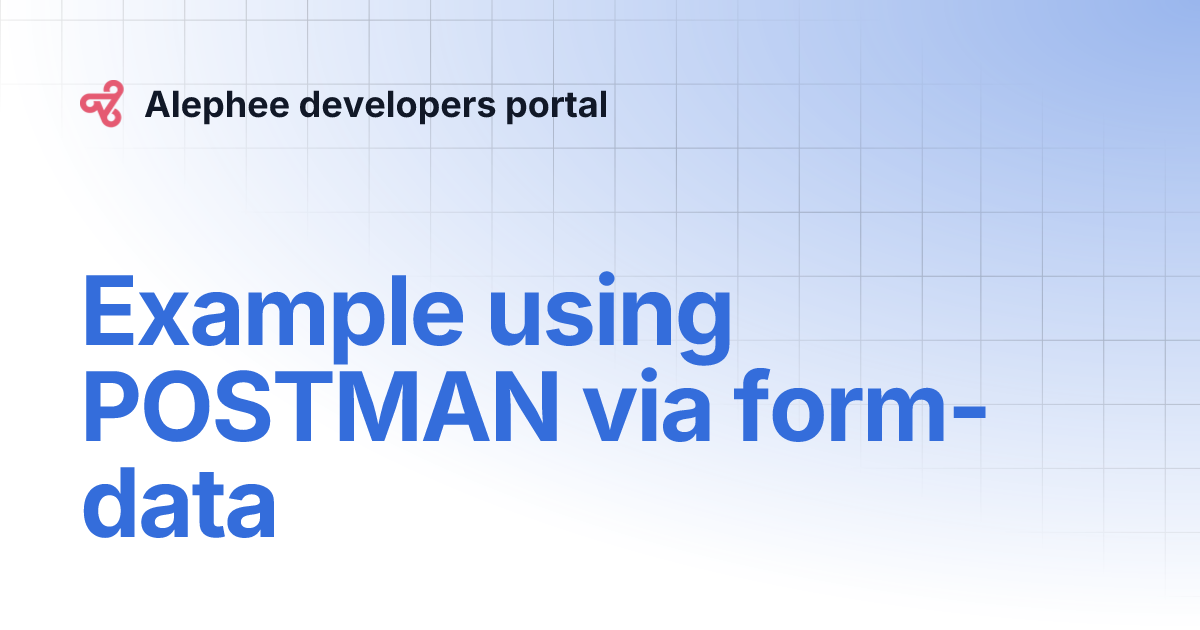 Example using POSTMAN via form-data | Alephee developers portal