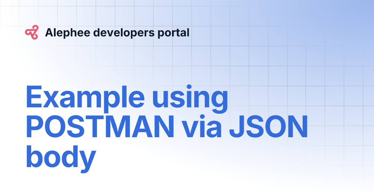 Example using POSTMAN via JSON body | Alephee developers portal