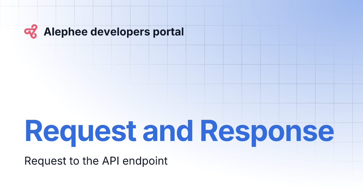 Request and Response | Alephee developers portal